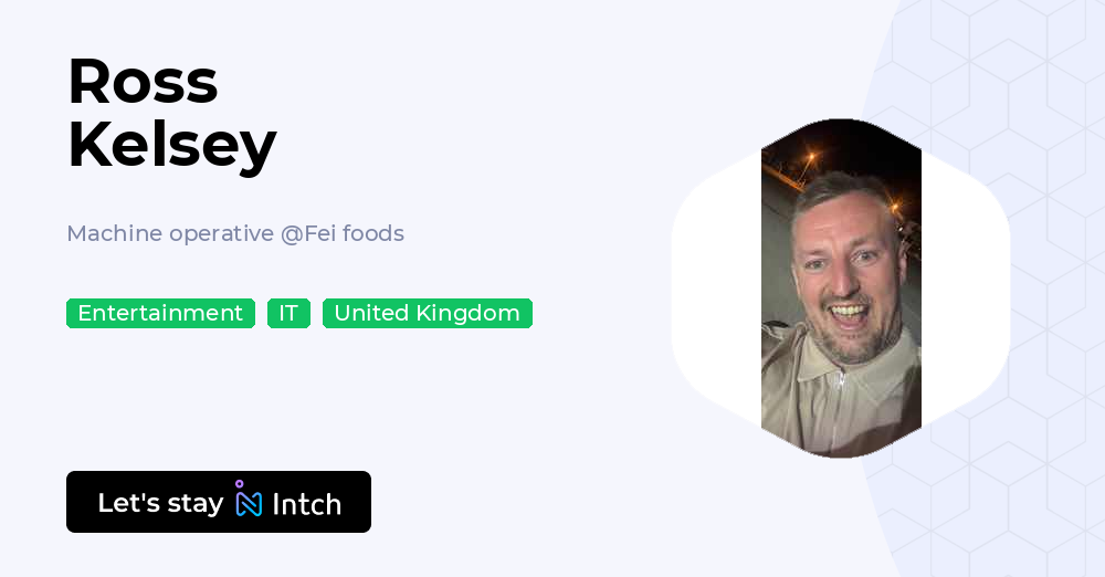 Ross Kelsey - Machine operative, Fei foods | Intch