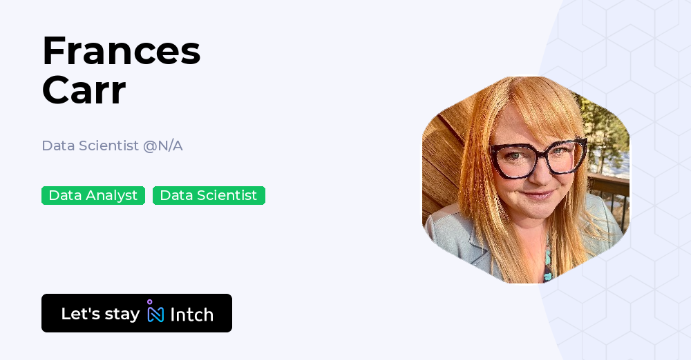 Frances Carr - Data Scientist, N/A | Intch