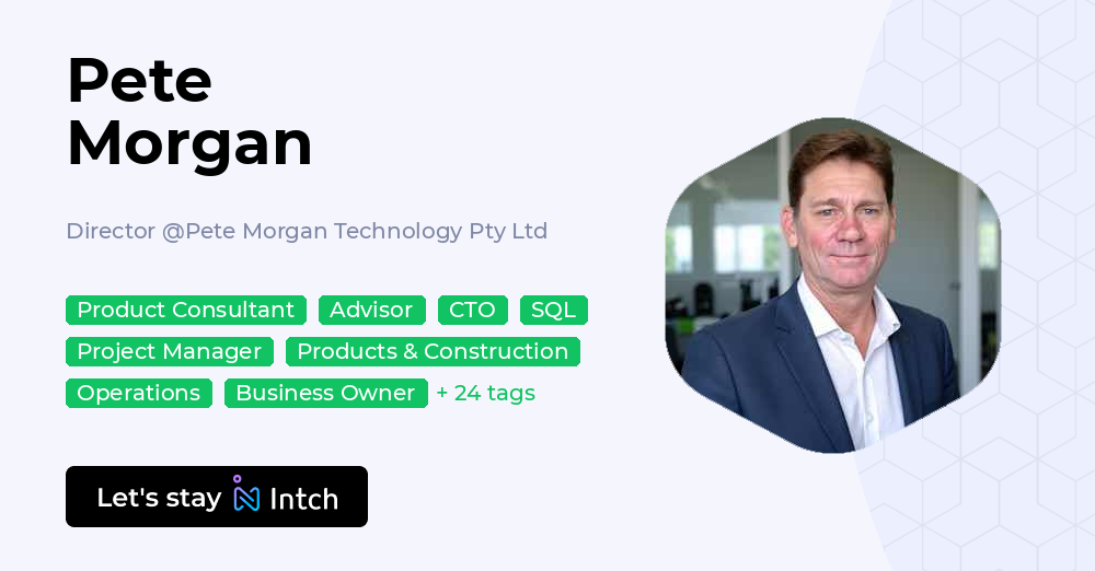 Pete Morgan - Director, Pete Morgan Technology Pty Ltd | Intch
