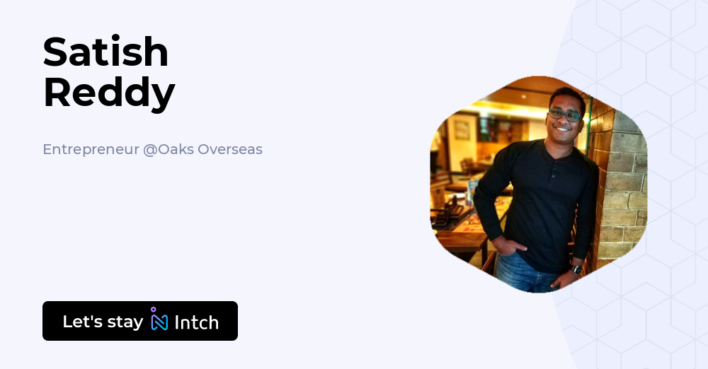 Satish Reddy - Entrepreneur, Oaks Overseas | Intch