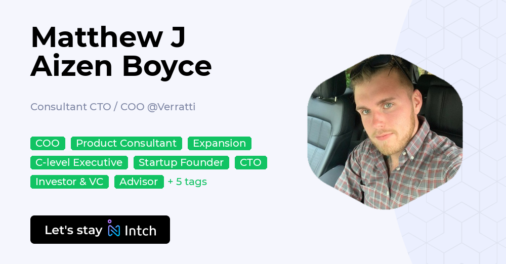 Matthew J Aizen Boyce - Consultant CTO / COO, Verratti | Intch