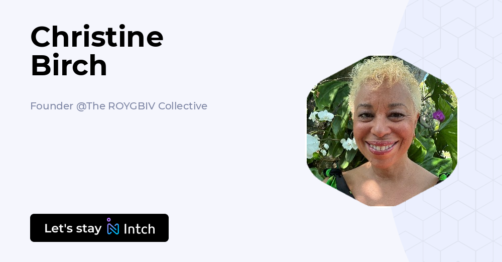 Christine Birch - Founder, The ROYGBIV Collective | Intch