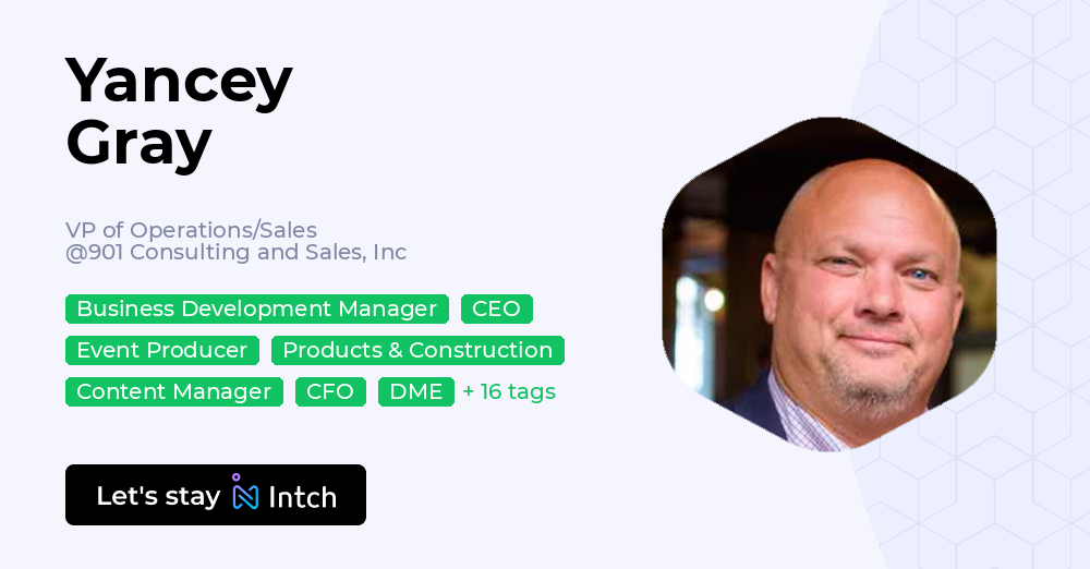 Yancey Gray - VP of Operations/Sales, 901 Consulting and Sales, Inc | Intch