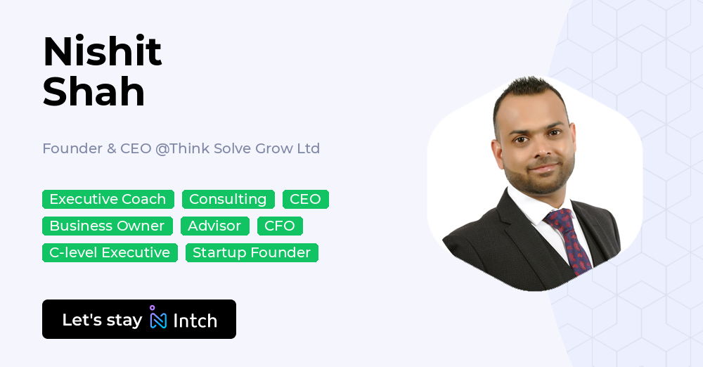 Nishit Shah - Founder & CEO, Think Solve Grow Ltd | Intch