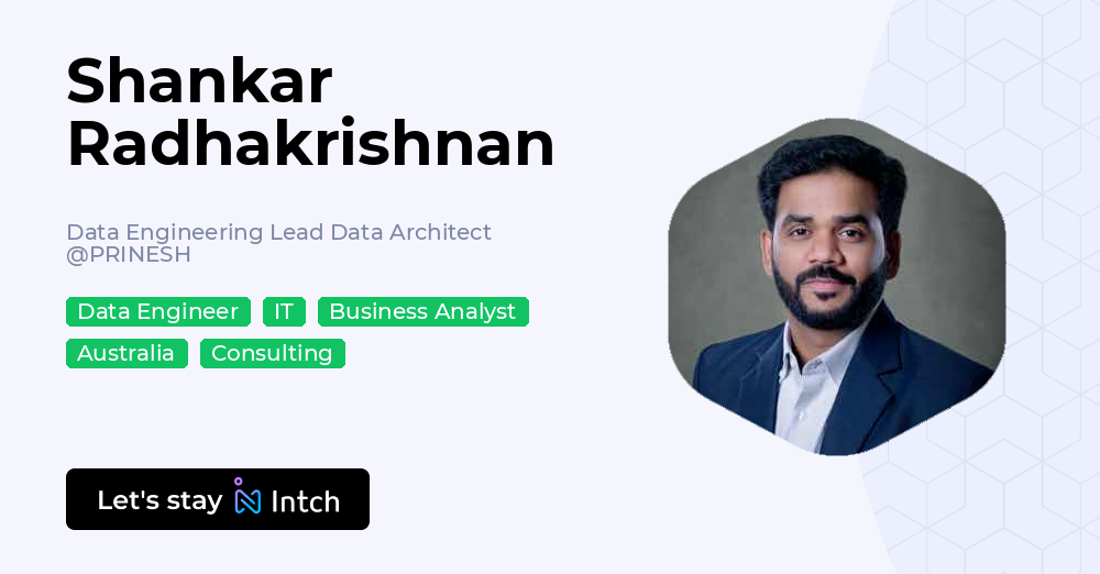 Shankar Radhakrishnan - Data Engineering Lead Data Architect, PRINESH | Intch