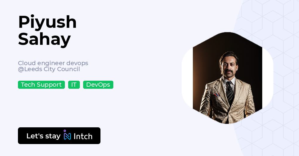 Piyush Sahay - Cloud engineer devops, Leeds City Council | Intch