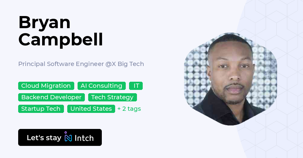 Bryan Campbell - Principal Software Engineer, X Big Tech | Intch