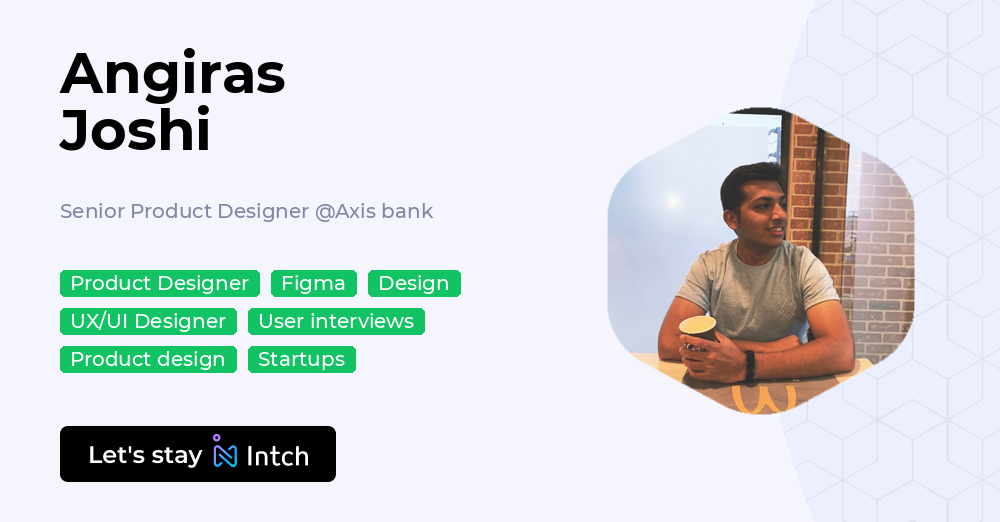 Angiras Joshi - Senior Product Designer, Axis bank | Intch