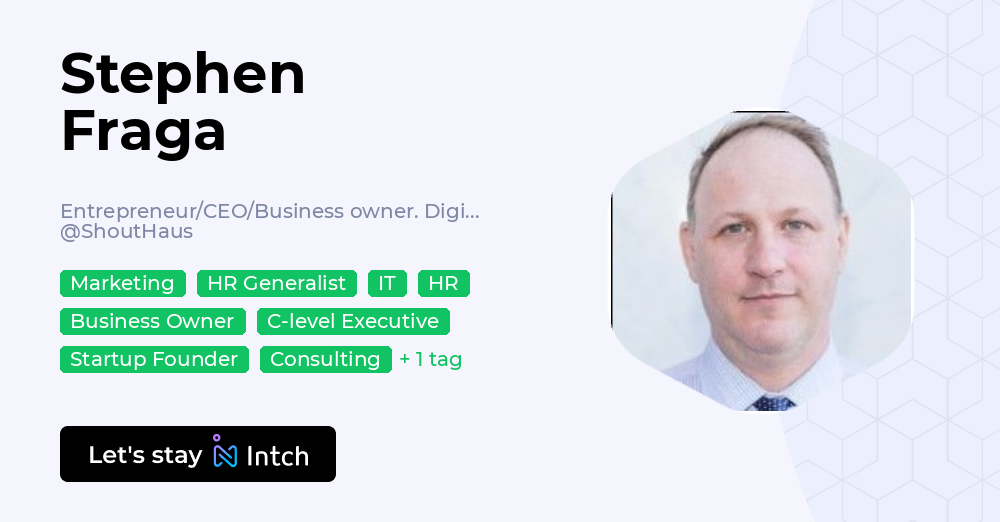 Stephen Fraga - Entrepreneur/CEO/Business owner. Digital Marketing Specialist, ShoutHaus | Intch