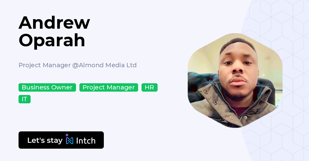 Andrew Oparah - Project Manager, Almond Media Ltd | Intch