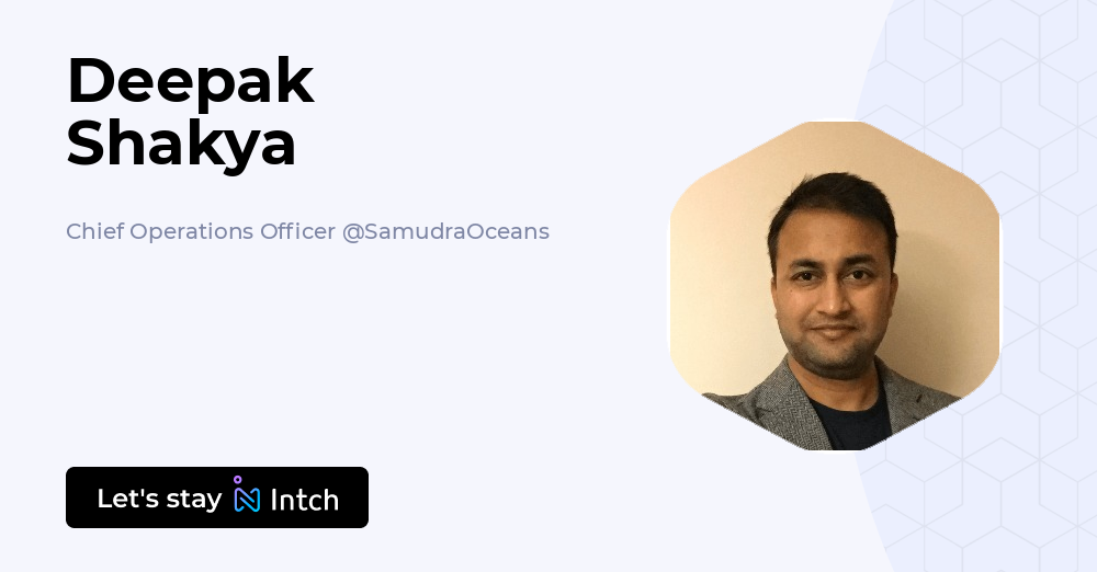 Deepak Shakya - Chief Operations Officer, SamudraOceans | Intch