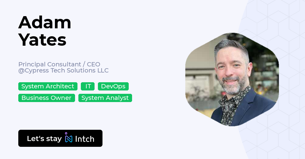 Adam Yates - Principal Consultant / CEO, Cypress Tech Solutions LLC | Intch