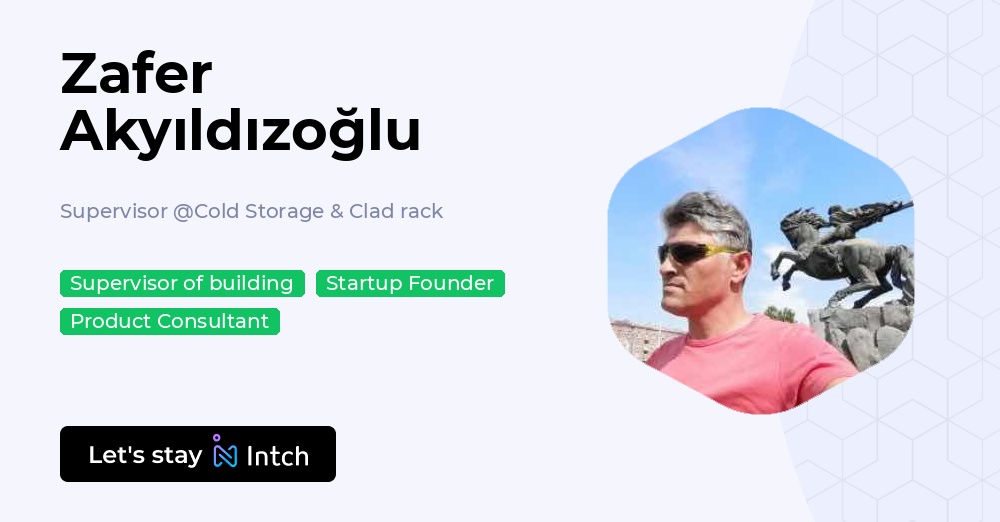 Zafer Akyıldızoğlu - Supervisor, Cold Storage & Clad rack | Intch
