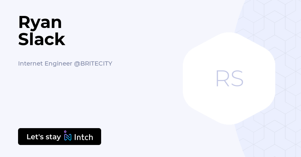 Ryan Slack - Internet Engineer, BRITECITY | Intch