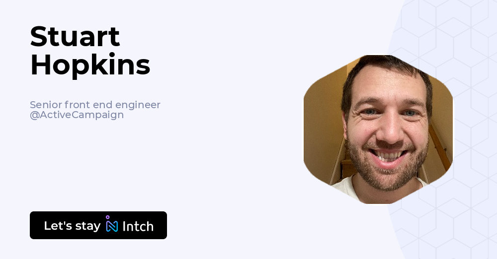 Stuart Hopkins - Senior front end engineer, ActiveCampaign | Intch