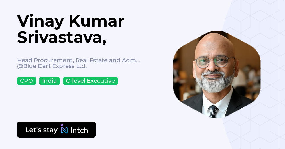 Vinay Kumar Srivastava, - Head Procurement, Real Estate and Administration, Blue Dart Express ...