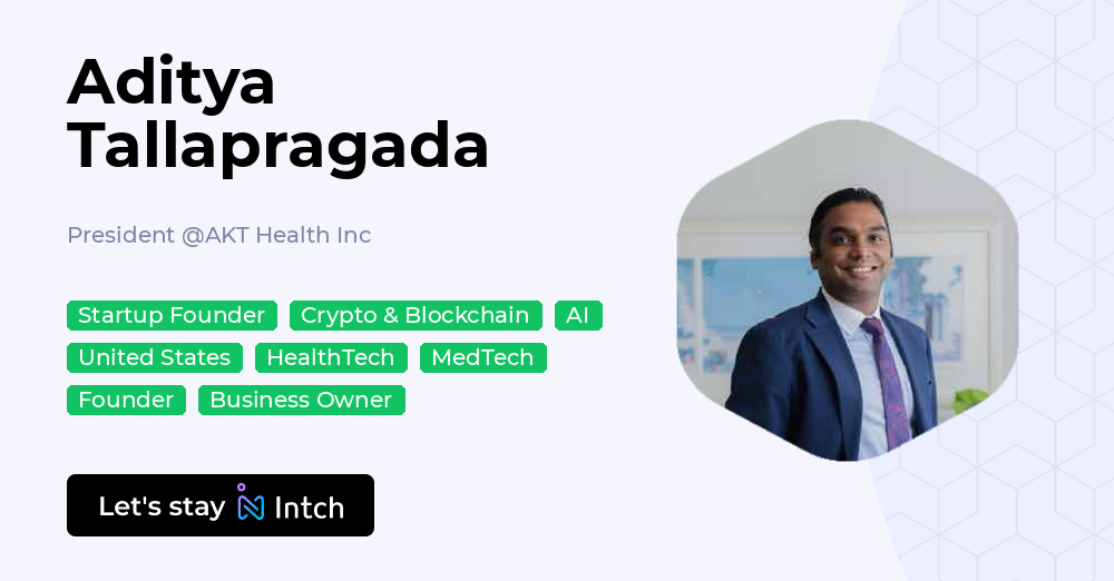 Aditya Tallapragada - President, AKT Health Inc | Intch