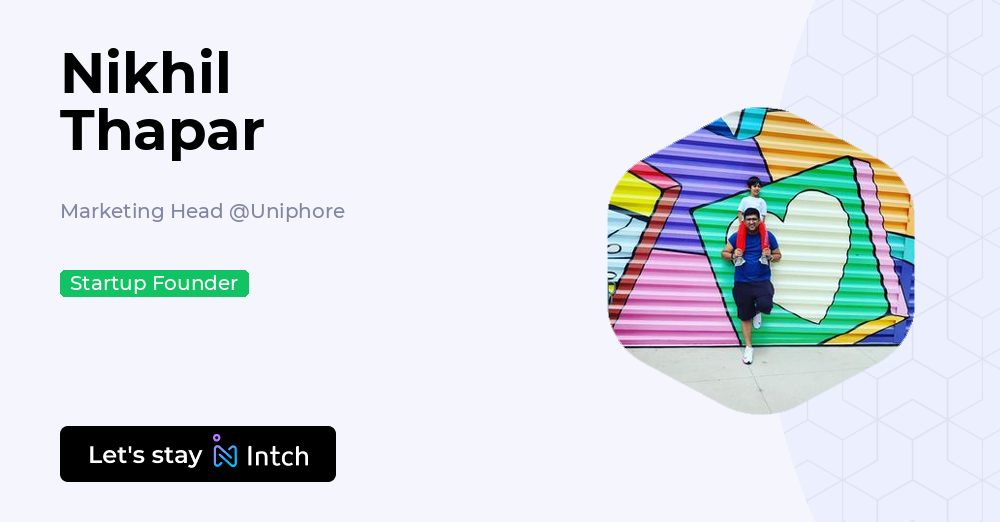 Nikhil Thapar - Marketing Head, Uniphore | Intch