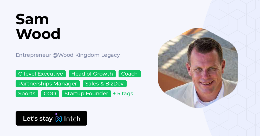 Sam Wood - Entrepreneur, Wood Kingdom Legacy | Intch