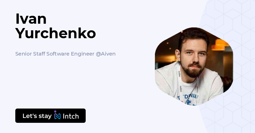Ivan Yurchenko - Senior Staff Software Engineer, Aiven | Intch