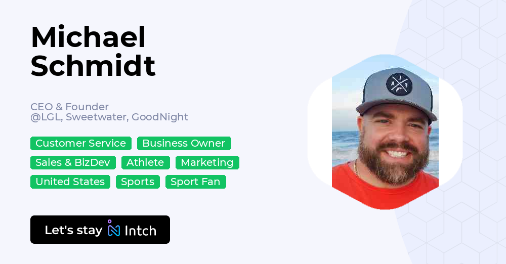 Michael Schmidt - CEO & Founder, LGL, Sweetwater, GoodNight | Intch