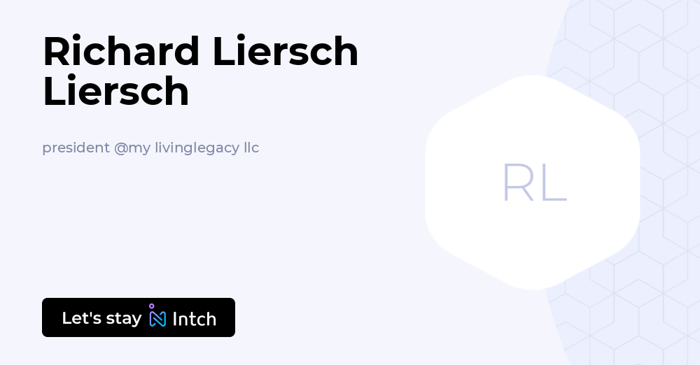 Richard Liersch Liersch - president, my livinglegacy llc | Intch