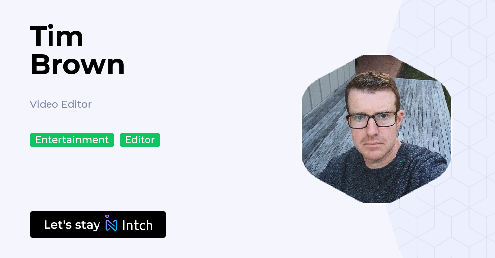 Tim Brown - Video Editor, | Intch