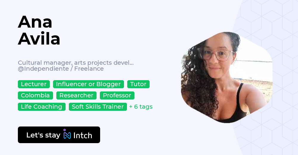 Ana Avila - Cultural manager, arts projects developer, Independiente / Freelance | Intch