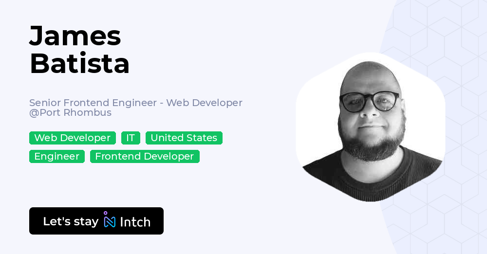 James Batista - Senior Frontend Engineer - Web Developer, Port Rhombus | Intch
