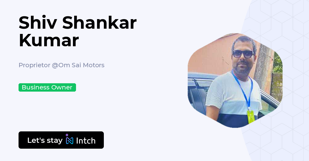 Shiv Shankar Kumar - Proprietor, Om Sai Motors | Intch
