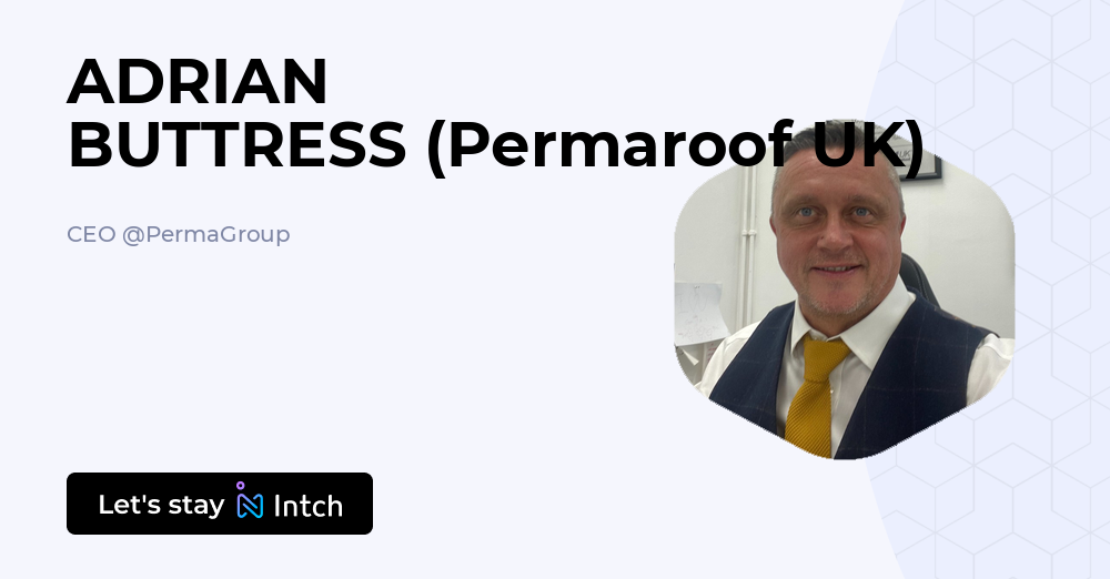 ADRIAN BUTTRESS (Permaroof UK) - CEO, PermaGroup | Intch