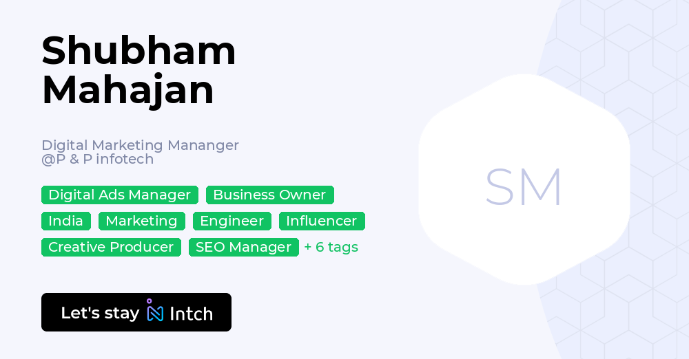Shubham Mahajan - Digital Marketing Mananger, P & P infotech | Intch