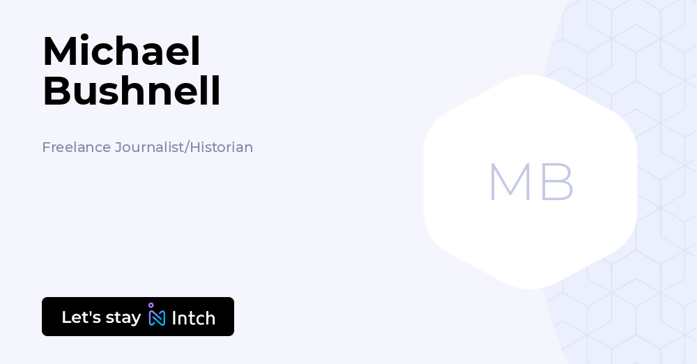 Michael Bushnell - Freelance Journalist/Historian, | Intch