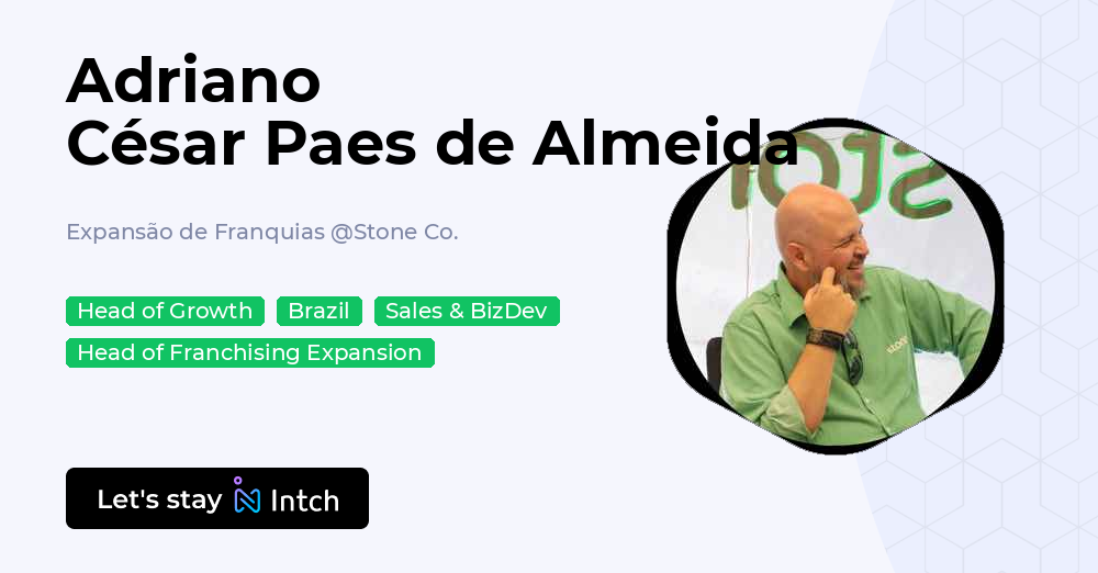 Adriano César Paes de Almeida - Expansão de Franquias, Stone Co. | Intch
