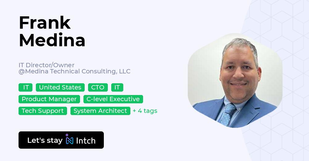 Frank Medina - IT Director/Owner, Medina Technical Consulting, LLC | Intch