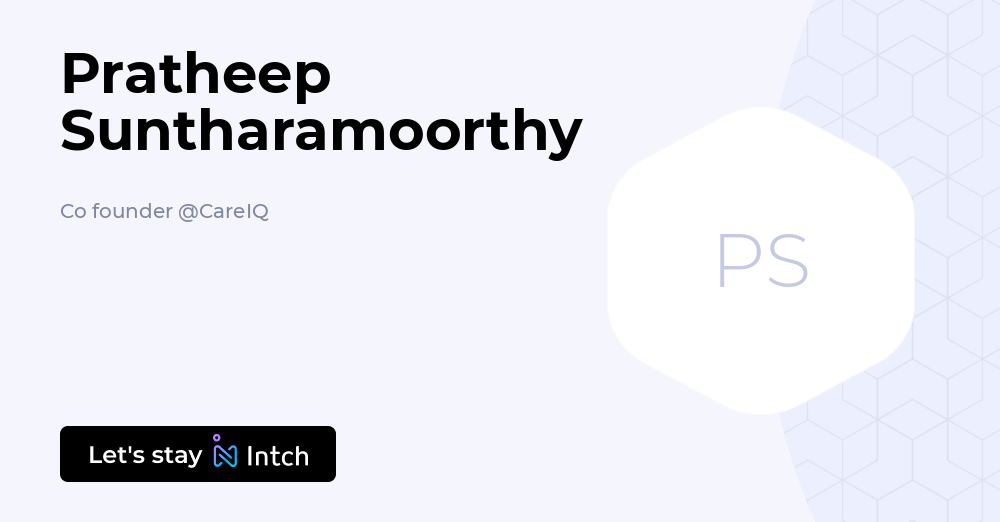 Pratheep Suntharamoorthy - Co founder, CareIQ | Intch