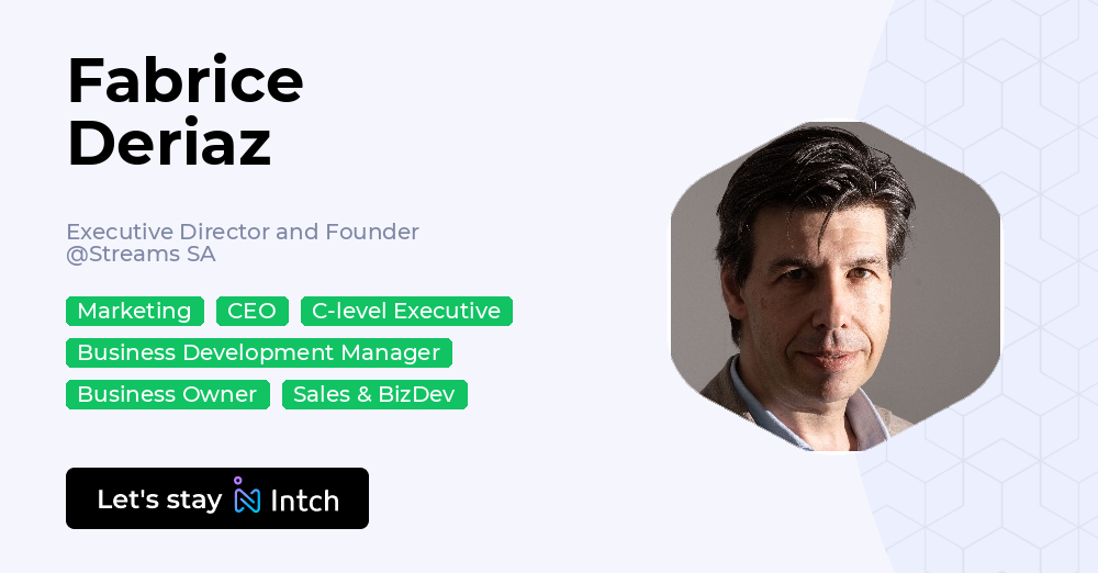 Fabrice Deriaz - Executive Director and Founder, Streams SA | Intch