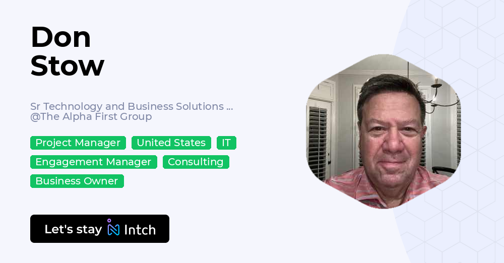 Don Stow - Sr Technology and Business Solutions Consultant, The Alpha First Group | Intch