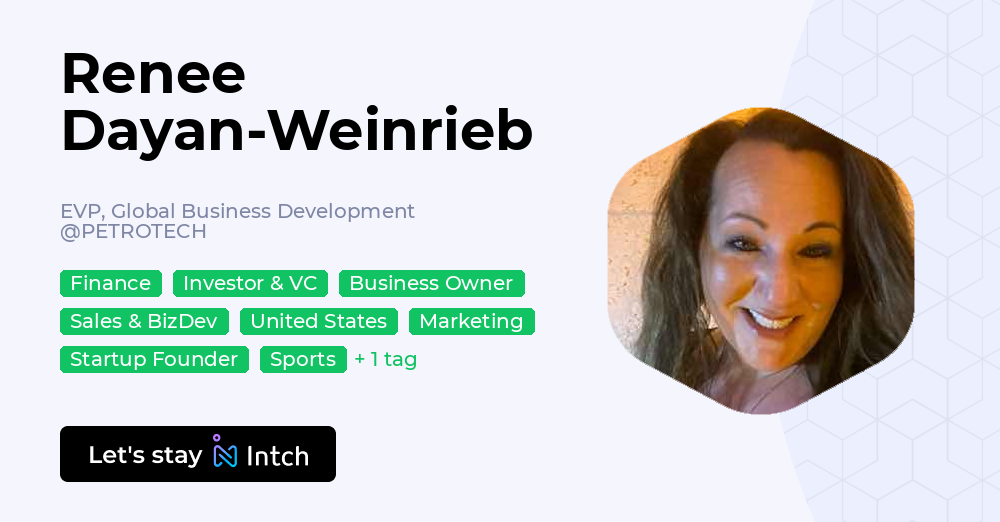 Renee Dayan-Weinrieb - EVP, Global Business Development, PETROTECH | Intch