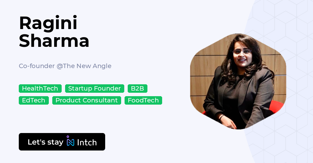 Ragini Sharma - Co-founder, The New Angle | Intch