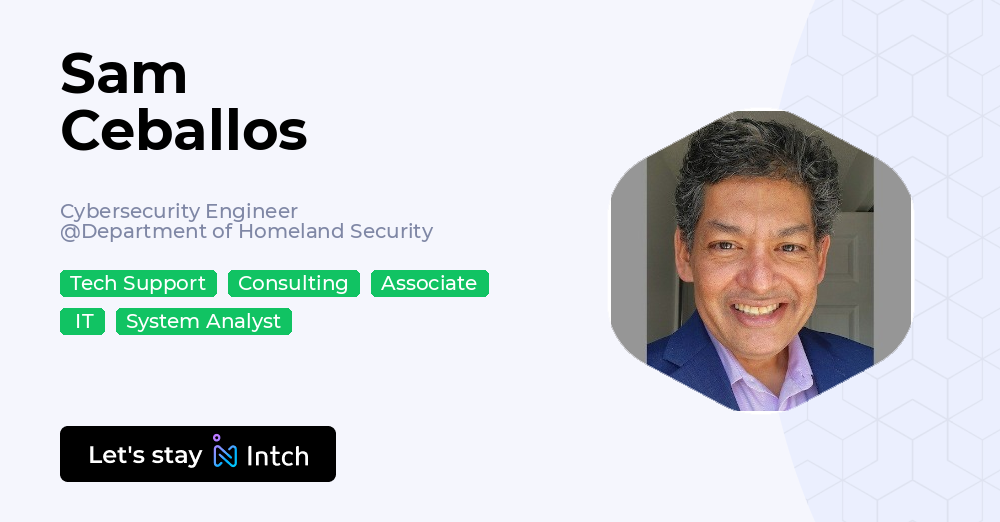 Sam Ceballos - Cybersecurity Engineer, Department of Homeland Security | Intch