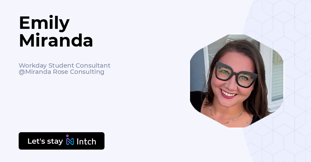Emily Miranda - Workday Student Consultant, Miranda Rose Consulting | Intch