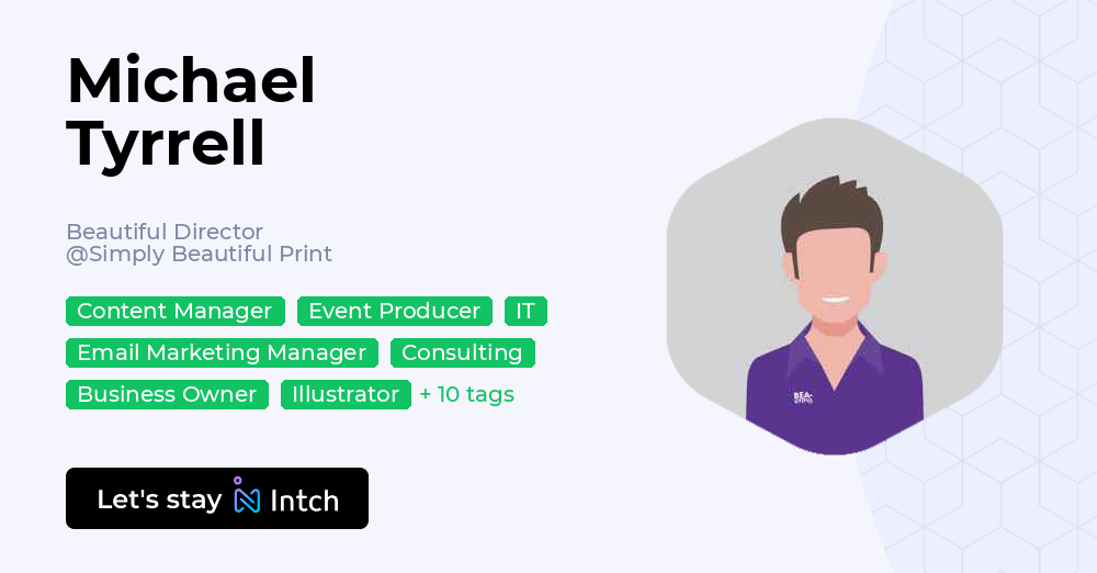 Michael Tyrrell - Beautiful Director, Simply Beautiful Print | Intch