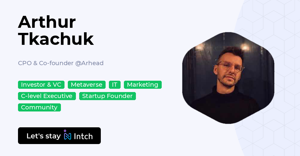 Arthur Tkachuk - CPO & Co-founder, Arhead | Intch