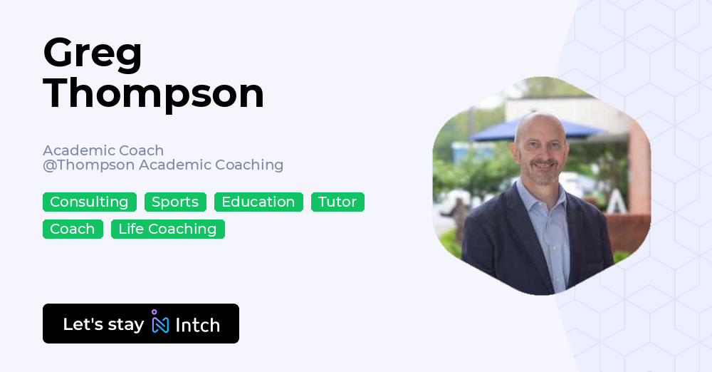 Greg Thompson - Academic Coach, Thompson Academic Coaching | Intch