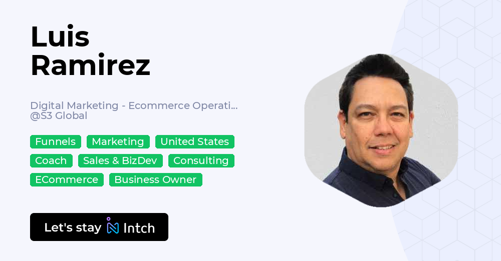 Luis Ramirez - Digital Marketing - Ecommerce Operations - Sales Funnel Expert, S3 Global | Intch