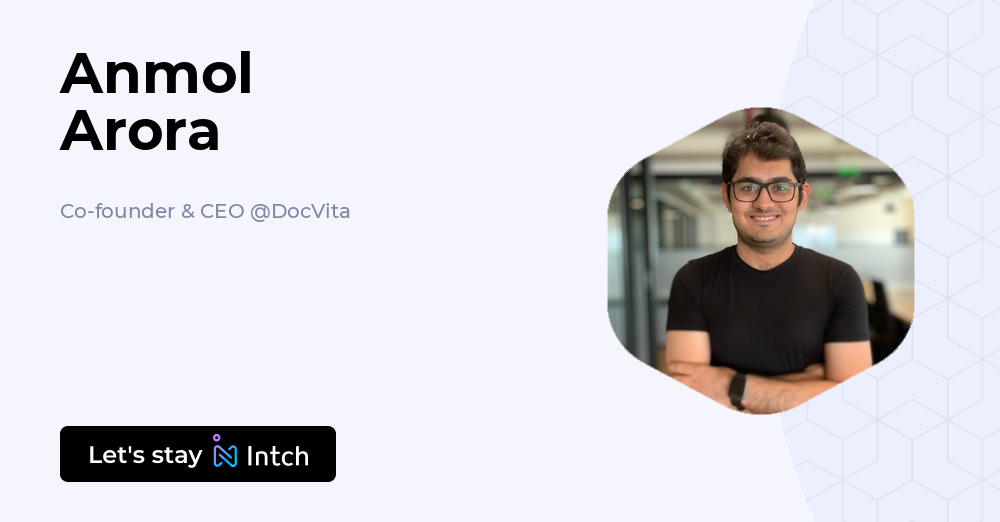 Anmol Arora - Co-founder & CEO, DocVita | Intch