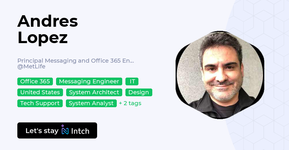 Andres Lopez - Principal Messaging and Office 365 Engineer, MetLife | Intch