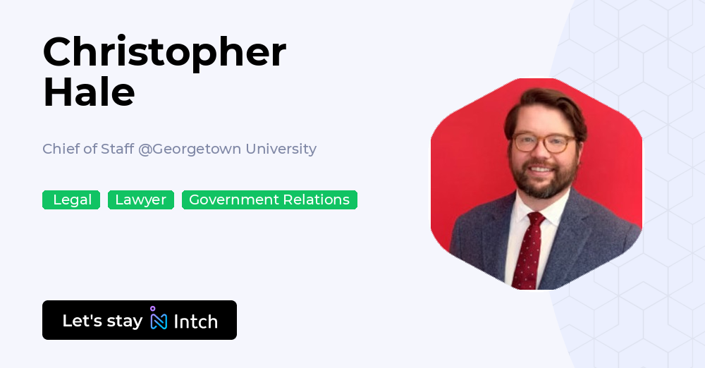 Christopher Hale - Chief of Staff, Georgetown University | Intch