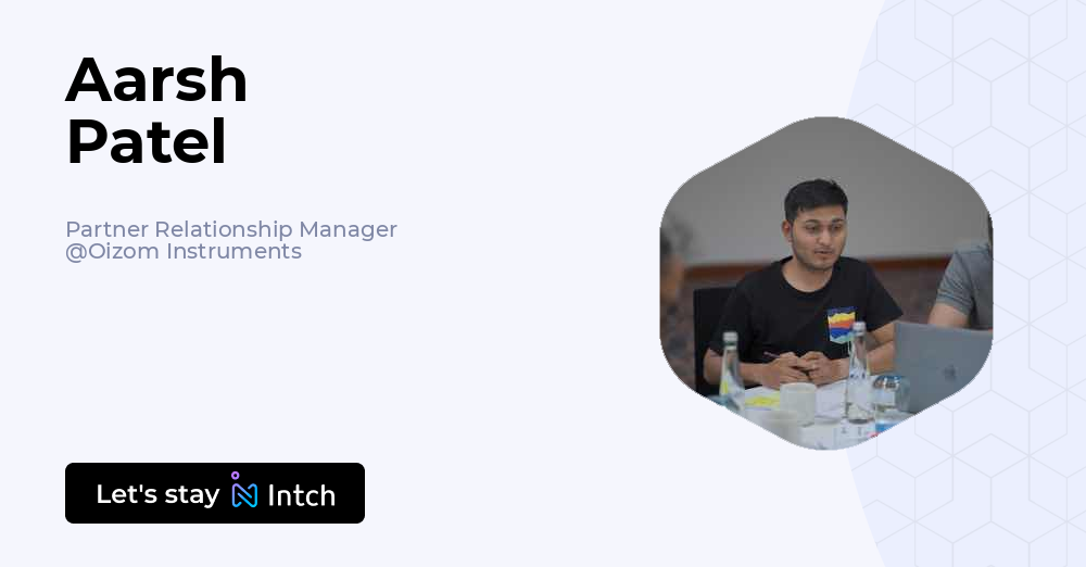 Aarsh Patel - Partner Relationship Manager, Oizom Instruments | Intch